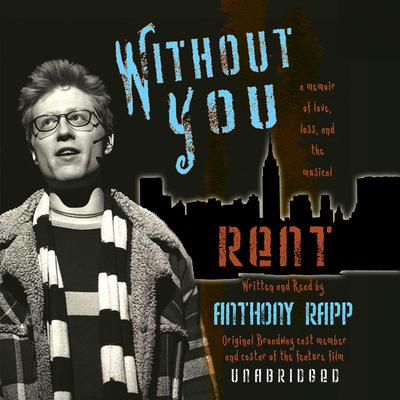 Without You Audiobook, written by Anthony Rapp | Audio Editions