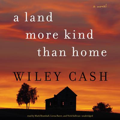 A Land More Kind Than Home Audiobook, written by Wiley Cash ...