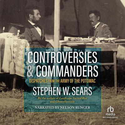 Controversies and Commanders Audiobook, written by Stephen W. Sears ...
