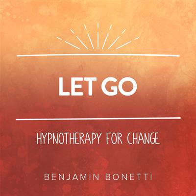 Let Go - Hypnotherapy For Change by Benjamin Bonetti Audiobook ...