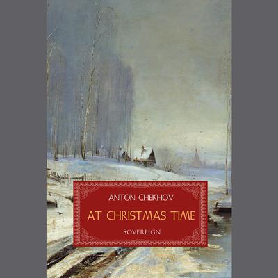 At Christmas Time Audiobook, written by Anton Chekhov | Downpour.com