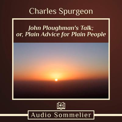 John Ploughman's Talk; or, Plain Advice for Plain People Audiobook ...