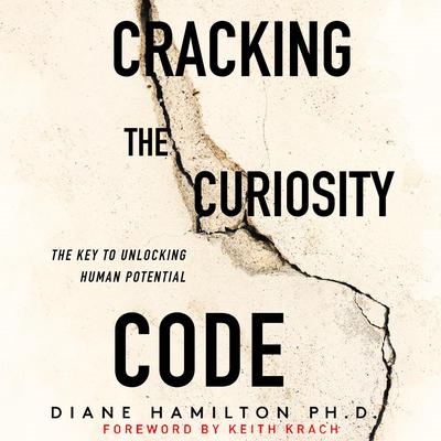 Cracking the Curiosity Code: The Key to Unlocking Human Potential ...