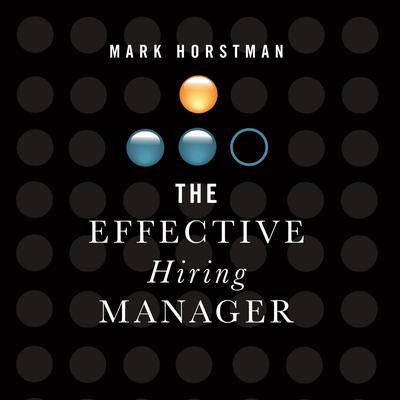 The Effective Hiring Manager Audiobook, written by Mark Horstman ...