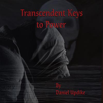 Transcendent Keys to Power Audiobook, written by Daniel Updike ...