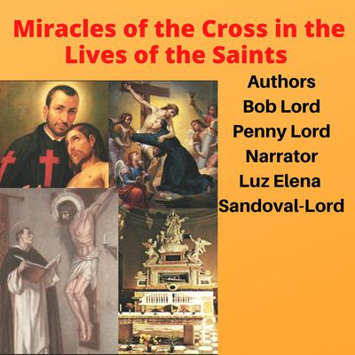 Miracles of the Cross in the Lives of the Saints Audiobook, written by Bob Lord | Downpour.com