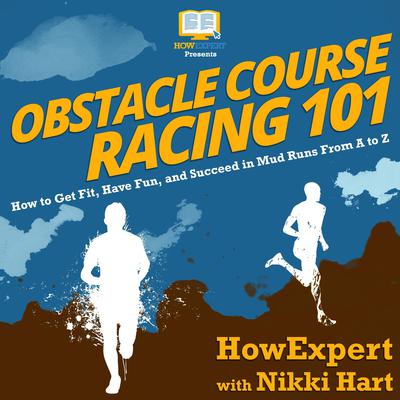 Obstacle Course Racing 101 Audiobook, written by HowExpert | Downpour.com