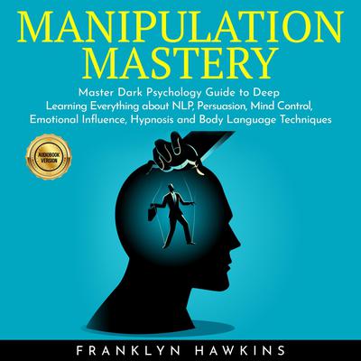 MANIPULATION MASTERY: Master Dark Psychology Guide to Deep Learning ...