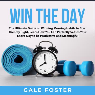 Win the Day: The Ultimate Guide on Winning Morning Habits to Start the ...