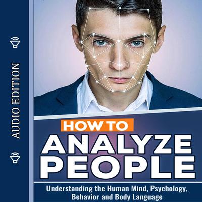 How to Analyze People: Understanding the Human Mind, Psychology ...