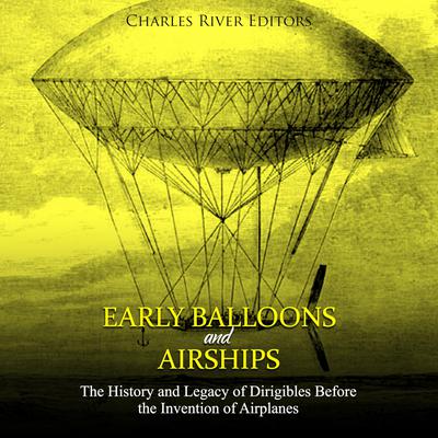 Early Balloons and Airships: The History and Legacy of Dirigibles ...