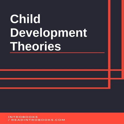 Child Development Theories Audiobook, written by Introbooks Team ...