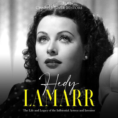 Hedy Lamarr: The Life and Legacy of the Influential Actress and ...
