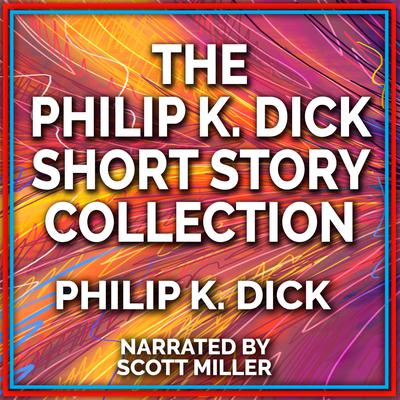 The Philip K. Dick Short Story Collection Audiobook, written by Philip ...