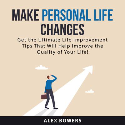 Make Personal Life Changes Audiobook, written by Alex Bowers | Downpour.com