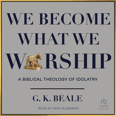 We Become What We Worship Audiobook, written by G. K. Beale | Audio ...