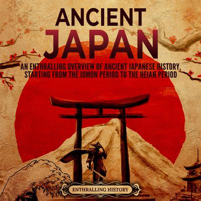 Ancient Japan: An Enthralling Overview of Ancient Japanese History ...