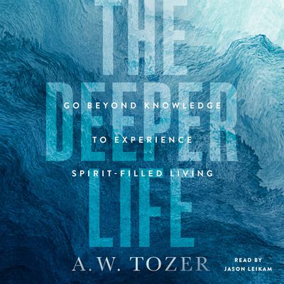 The Deeper Life Audiobook, written by A. W. Tozer | Downpour.com