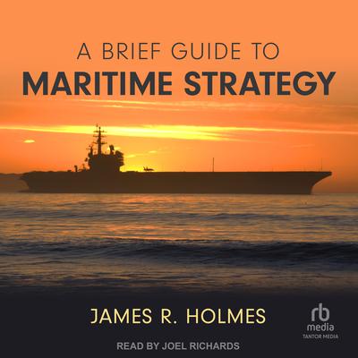 A Brief Guide to Maritime Strategy Audiobook, written by James R ...