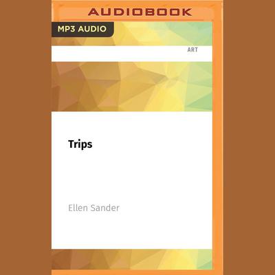 Trips Audiobook, written by Ellen Sander | BlackstoneLibrary.com