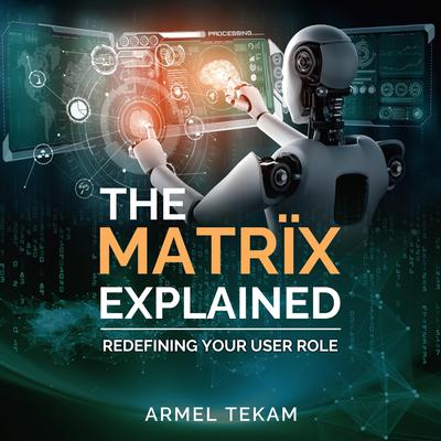 The MatrÏx Explained Audiobook, written by Armel Tekam | Downpour.com