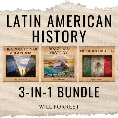Latin American History 3-In-1 Bundle Audiobook, written by Will Forrest ...