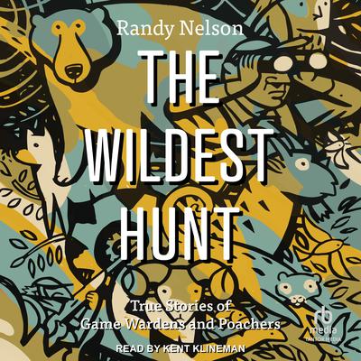 The Wildest Hunt Audiobook, written by Randy Nelson | Audio Editions