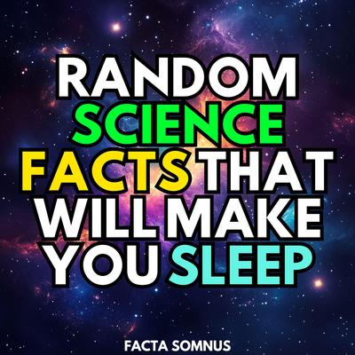 Random Science Facts That Will Make You Sleep Audiobook, written by ...