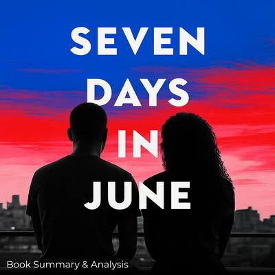Seven Days in June: Book Summary & Analysis Audiobook, written by Ava ...